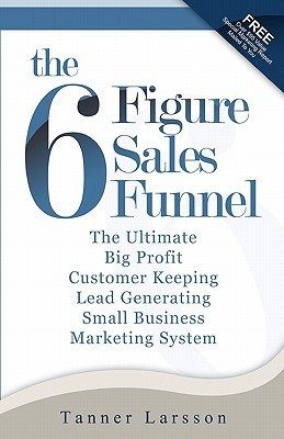 The Six Figure Sales Funnel: The Ultimate Big Profit Customer Keeping ...