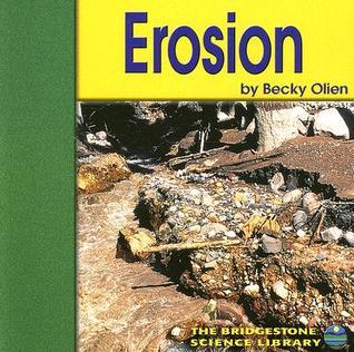 Erosion (The Bridgestone Science Library) by Rebecca Olien | Goodreads