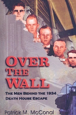 Over the Wall: The Men Behind the 1934 Death House Escape by Patrick M ...