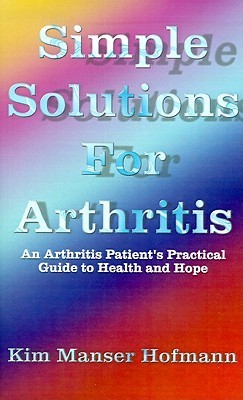 Simple Solutions for Arthritis: An Arthritis Patient's Practical Guide ...