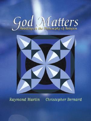 God Matters: Readings in the Philosophy of Religion by Raymond Martin ...