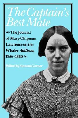 The Captain's Best Mate: The Journal of Mary Chipman Lawrence on the ...