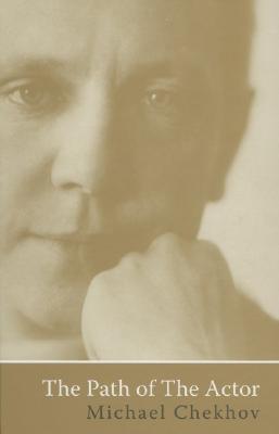 The Path of the Actor by Michael Chekhov | Goodreads