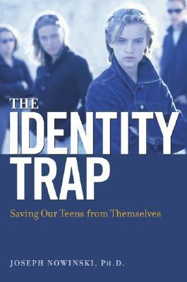 The Identity Trap: Saving Our Teens from Themselves by Joseph Nowinski ...