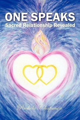 One Speaks: Sacred Relationship Revealed by Richela Chapman | Goodreads