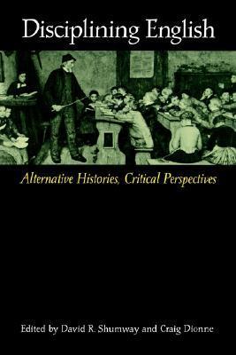 Disciplining English: Alternative Histories, Critical Perspectives by ...