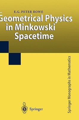 Geometrical Physics in Minkowski Spacetime by E.G.Peter Rowe | Goodreads