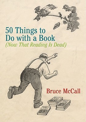 50 Things to Do with a Book: by Bruce McCall | Goodreads