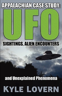 Appalachian Case Study: UFO: Sightings, Alien Encounters and Unexplained Phenomena by Kyle ...