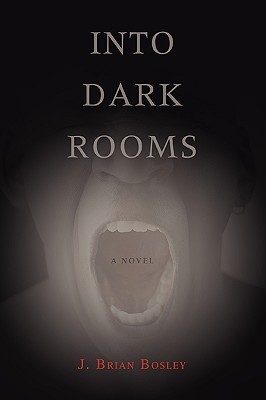 Into Dark Rooms by Brian Bosley | Goodreads