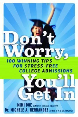 Don't Worry, You'll Get In: 100 Winning Tips for Stress-Free College ...
