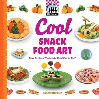 Cool Snack Food Art: Easy Recipes That Make Food Fun to Eat!: Easy ...