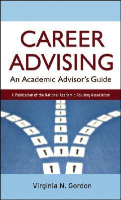 Career Advising: An Academic Advisor's Guide by Virginia N. Gordon ...