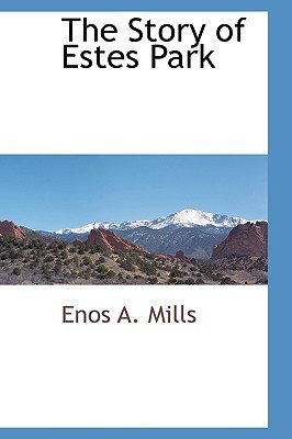 The Story of Estes Park by Enos A. Mills | Goodreads