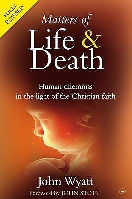 Matters of life and death: Human Dilemmas in the Light of the Christian ...