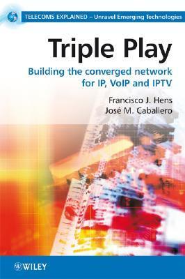 Triple Play: Building the converged network for IP, VoIP and IPTV by ...