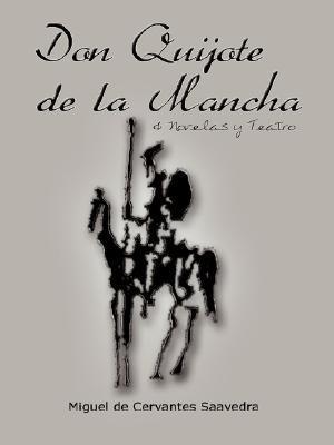 Don Quijote de la Mancha & Novelas y Teatro by Miguel de Cervantes ...