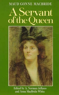 A Servant of the Queen: Reminiscences by Maud Gonne MacBride by Maud Gonne MacBride | Goodreads