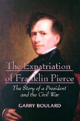 The Expatriation of Franklin Pierce by Garry Boulard | Goodreads