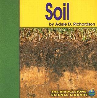 Soil (Bridgestone Science Library) by Adele D. Richardson | Goodreads
