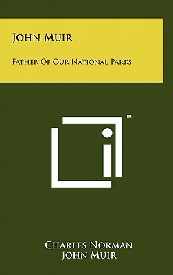 John Muir: Father of Our National Parks by Charles Norman | Goodreads