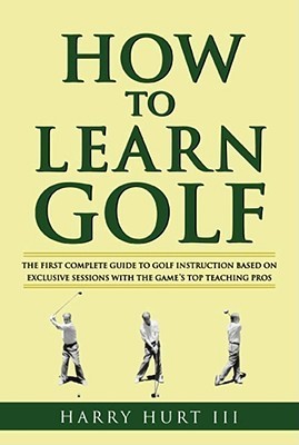 How to Learn Golf by Harry Hurt III | Goodreads