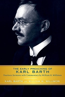 The Early Preaching of Karl Barth: Fourteen Sermons with Commentary by ...
