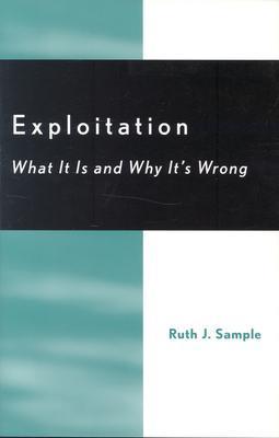 Exploitation; What It Is and Why It's Wrong by Ruth J. Sample | Goodreads