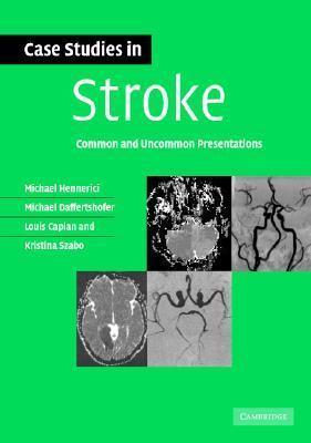 Case Studies in Stroke: Common and Uncommon Presentations by Michael G ...