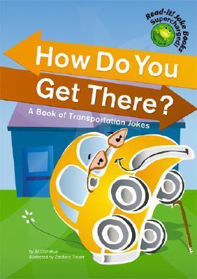 How Do You Get There?: A Book of Transportation Jokes by Jill L ...