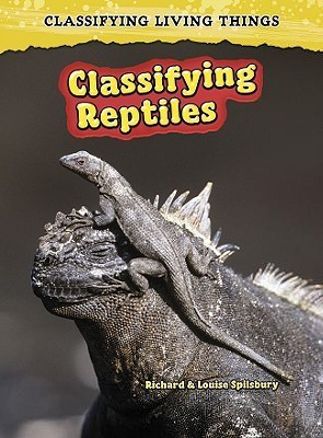 Classifying Reptiles (Classifying Living Things) by Richard Spilsbury ...