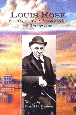 Louis Rose, San Diego's First Jewish Settler and Entrepreneur by Donald ...