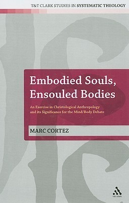 Embodied Souls, Ensouled Bodies: An Exercise in Christological ...