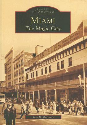 Miami: The Magic City (Images of America: Florida) by Seth H. Bramson ...