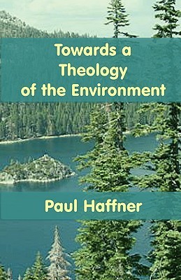 Towards a Theology of the Environment by Paul Haffner | Goodreads