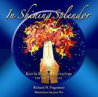 In Shining Splendor: Fifty Eastertime Meditations on the Exsultet by ...