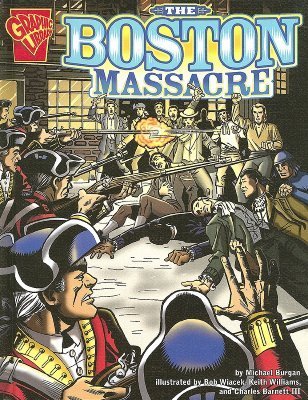 The Boston Massacre (Graphic History) by Michael Burgan | Goodreads