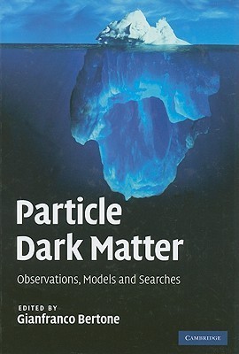 Particle Dark Matter: Observations, Models and Searches by Gianfranco ...