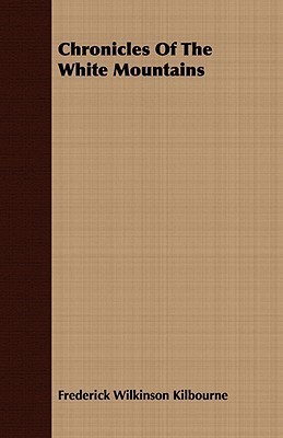 Chronicles of the White Mountains by Frederick Wilkinson Kilbourne ...