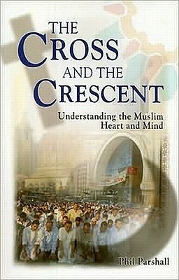 The Cross and the Crescent: Understanding the Muslim Heart and Mind by ...