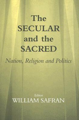 The Secular and the Sacred: Nation, Religion and Politics by William ...