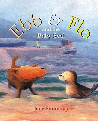 Ebb and Flo and the Baby Seal by Jane Simmons | Goodreads