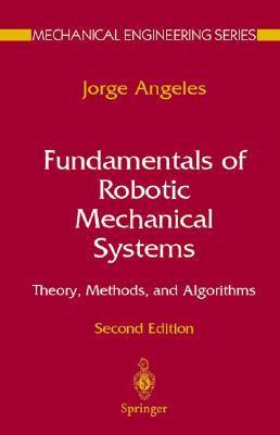 Fundamentals of Robotic Mechanical Systems: Theory, Methods, and Algorithms by Jorge Angeles ...