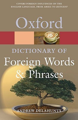 Oxford Dictionary of Foreign Words and Phrases by Andrew Delahunty ...