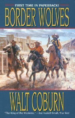 Border Wolves by Walt A. Coburn | Goodreads
