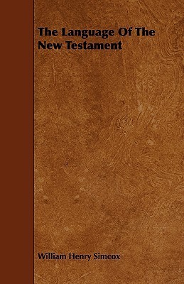 The Language of the New Testament by William Henry Simcox | Goodreads