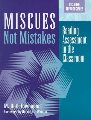Miscues Not Mistakes: Reading Assessment in the Classroom by M. Ruth ...