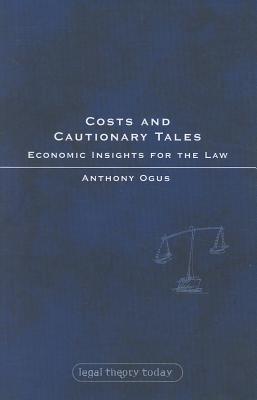 Costs and Cautionary Tales: Economic Insights for the Law by Anthony ...