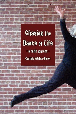 Chasing the Dance of Life: A Faith Journey by Cynthia Winton-Henry ...