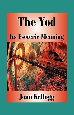 The Yod: Its Esoteric Meaning by Joan Kellogg | Goodreads